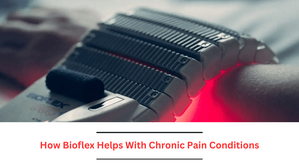 How Bioflex Helps With Chronic Pain Conditions - Laser Treatment in Islamabad, Karachi, Peshawar