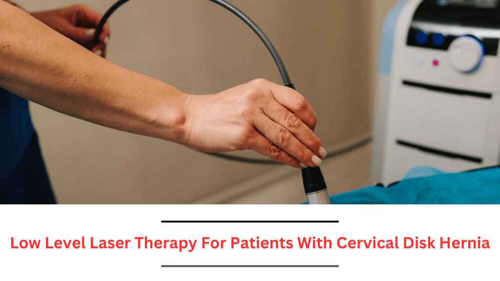 Low Level Laser Therapy For Patients With Cervical Disk Hernia - Laser ...