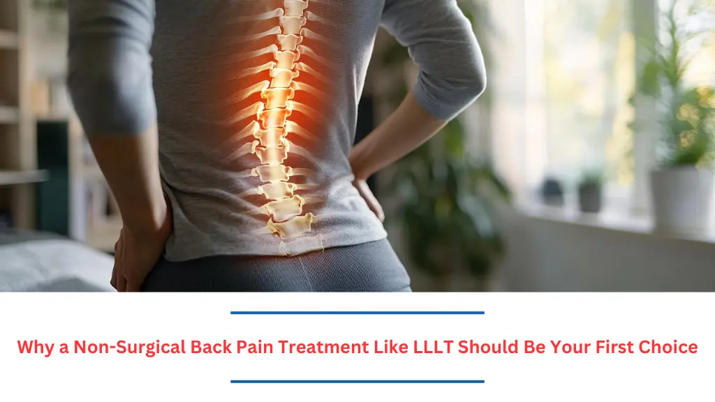 Why a Non-Surgical Back Pain Treatment Like LLLT Should Be Your First ...